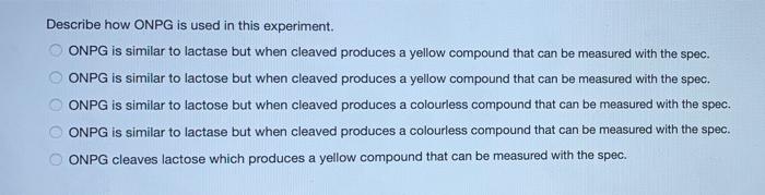 Solved Describe how ONPG is used in this experiment. ONPG is | Chegg.com