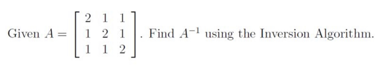 Solved Given A=[211121112]. ﻿Find A-1 ﻿using the Inversion | Chegg.com