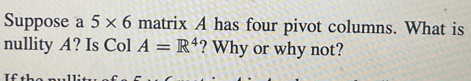 Solved Suppose a 5×6 ﻿matrix A has four pivot columns. What | Chegg.com