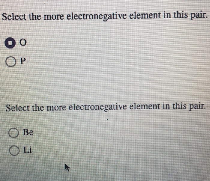 Solved Select the more electronegative element in this pair. | Chegg.com