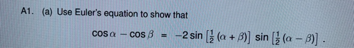 Solved A1. (a) Use Euler's equation to show that cosa - cos | Chegg.com