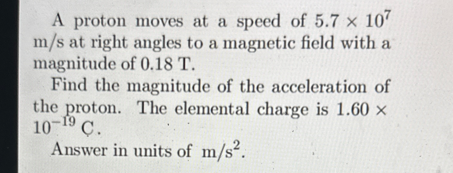 Solved A proton moves at a speed of 5.7×107 ms ﻿at right | Chegg.com