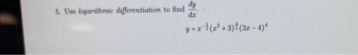 Solved 5. Use logarithmic differentiation to find dxdy. | Chegg.com