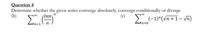 Solved Question 4 Determine whether the given series | Chegg.com