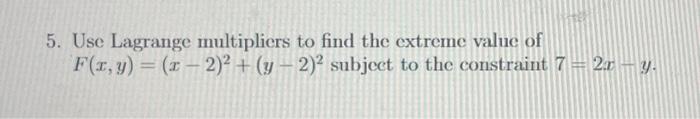 Solved 5. Use Lagrange multipliers to find the extreme value | Chegg.com