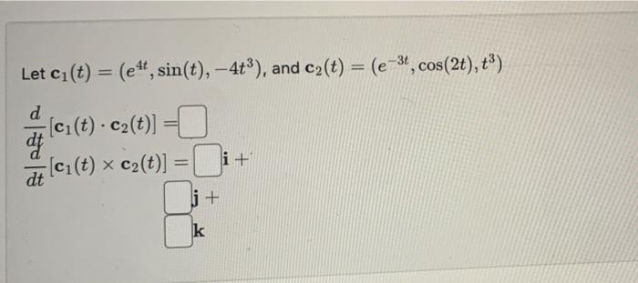 Solved Let c1(t)=(e4t,sin(t),−4t3), and | Chegg.com