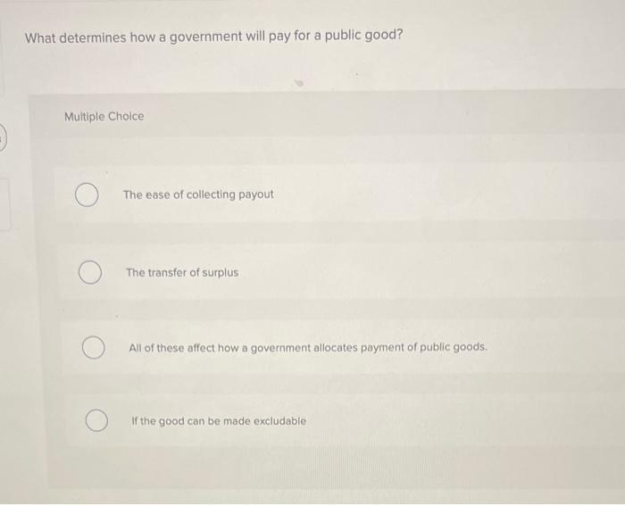 Solved What determines how a government will pay for a | Chegg.com