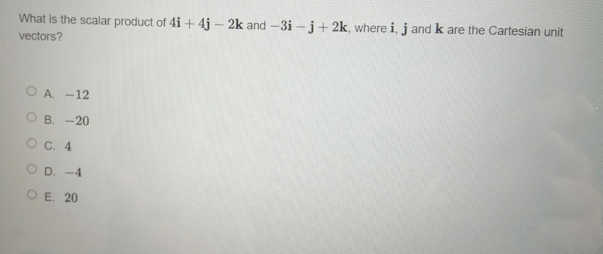 Solved What is the scalar product of 4i+4j−2k and −3i−j+2k, | Chegg.com