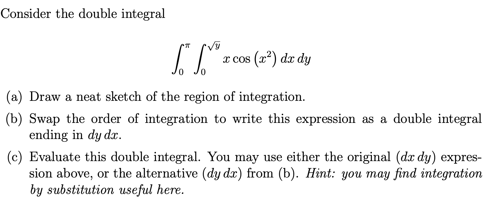 Solved Consider the double integral∫0π∫0y2xcos(x2)dxdy(a) | Chegg.com