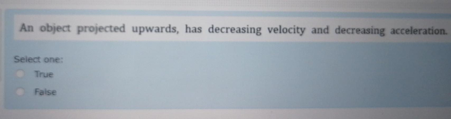 Solved An object projected upwards, has decreasing velocity | Chegg.com