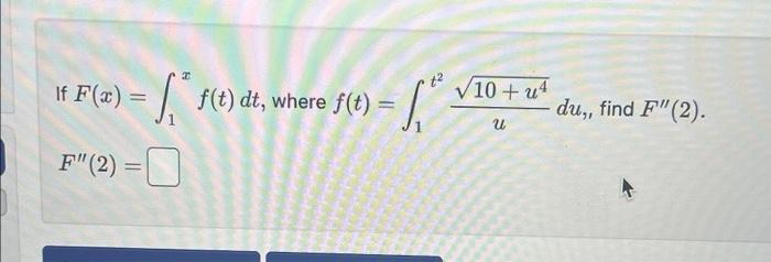 Solved If f F(x) = f(t) dt, where f(t) = ₁² F" (2) = √10+u4 | Chegg.com