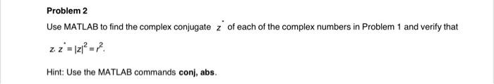 Solved Problem 2 Use MATLAB to find the complex conjugate z∗ | Chegg.com
