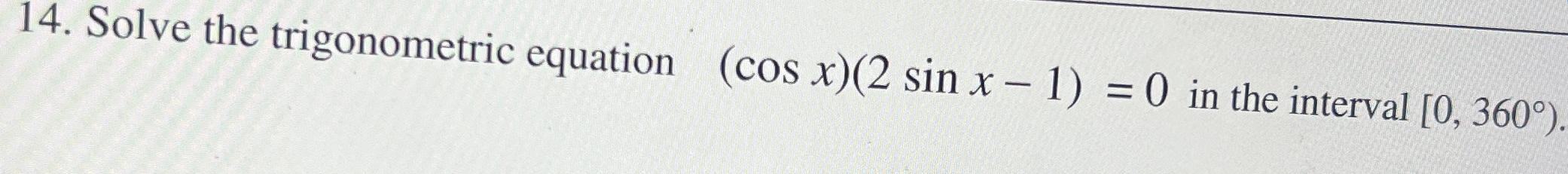 Solved Solve the trigonometric equation (cosx)(2sinx-1)=0 | Chegg.com