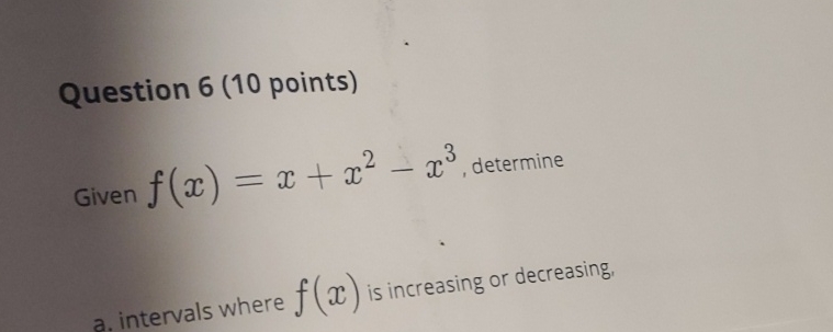 Solved Question 6 (10 ﻿points)Given f(x)=x+x2-x3, | Chegg.com