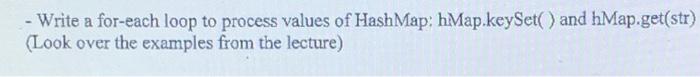 Solved - Write a for-each loop to process values of HashMap: | Chegg.com