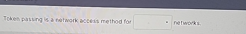 Solved Token passing is a network acces's method for | Chegg.com