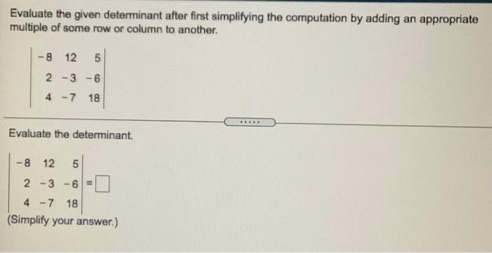 Solved Evaluate the given determinant after first | Chegg.com