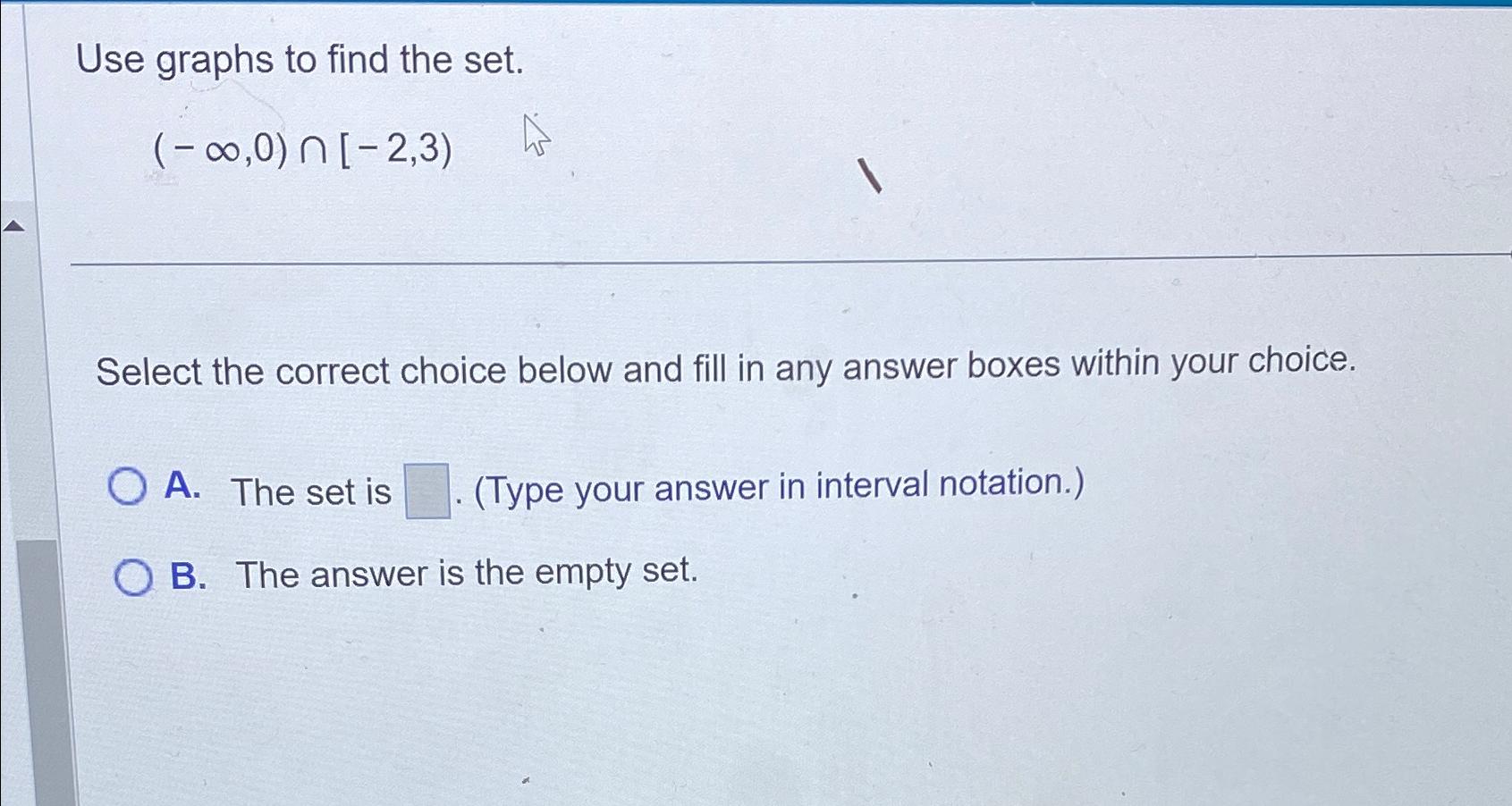 Solved Use graphs to find the set.(-∞,0)∩[-2,3)Select the | Chegg.com