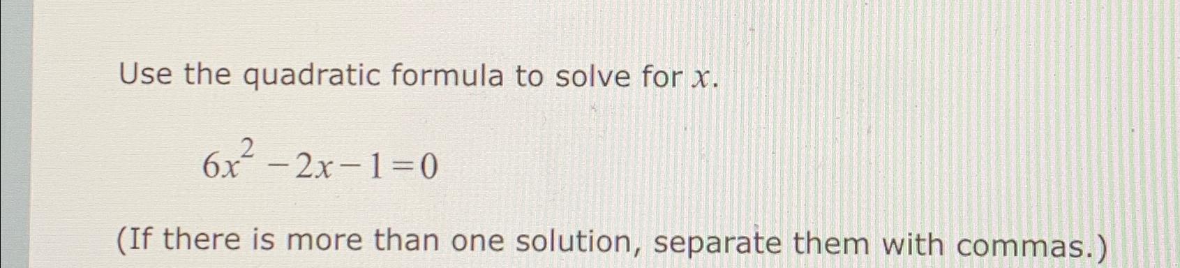 Solved Use the quadratic formula to solve for | Chegg.com