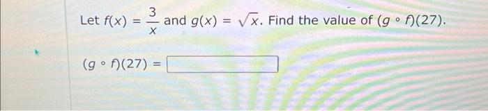 Solved Let f(x)=x3 and g(x)=x. Find the value of (g∘f)(27). | Chegg.com