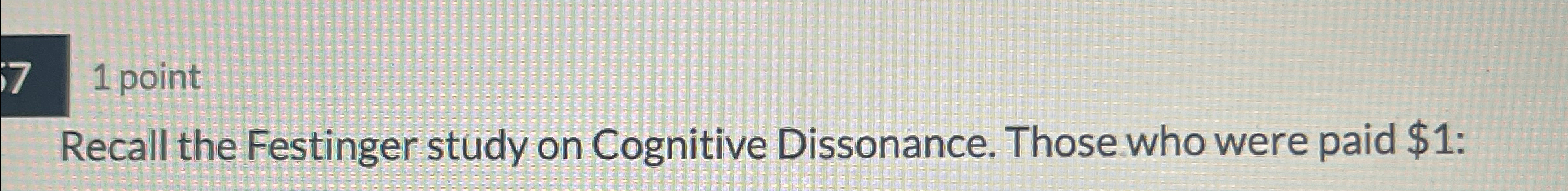 Solved Recall the Festinger study on Cognitive Dissonance. | Chegg.com