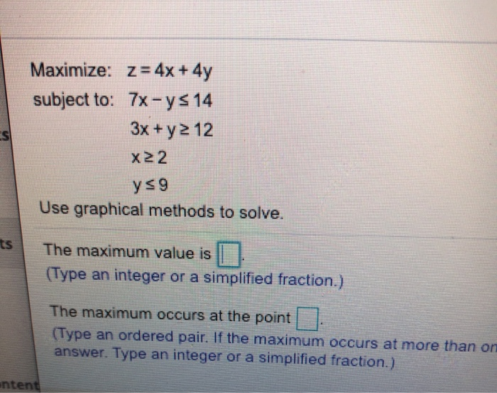 Solved Maximize: z = 4x + 4y subject to: 7x-ys 14 3x + y 2 | Chegg.com