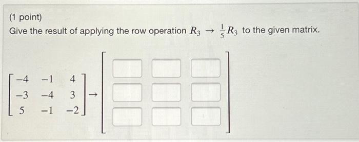 Solved (1 point) Give the result of applying the row | Chegg.com