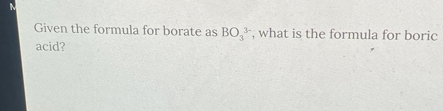 Solved Given the formula for borate as BO33-, ﻿what is the | Chegg.com