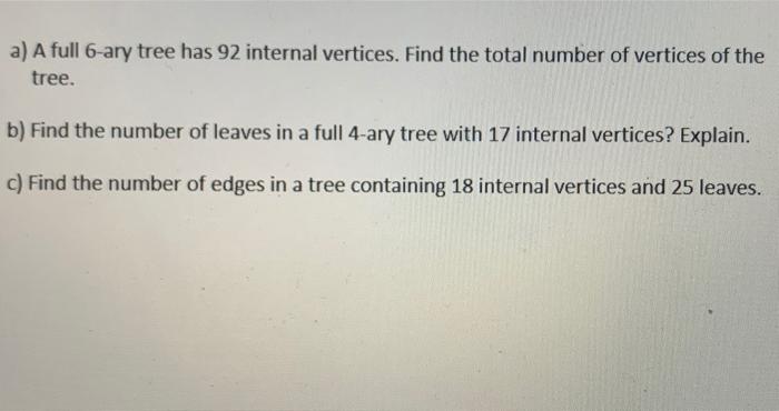Solved a) A full 6-ary tree has 92 internal vertices. Find | Chegg.com