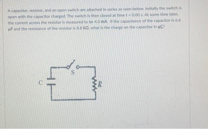 Solved A capacitor, resistor, and an open switch are | Chegg.com
