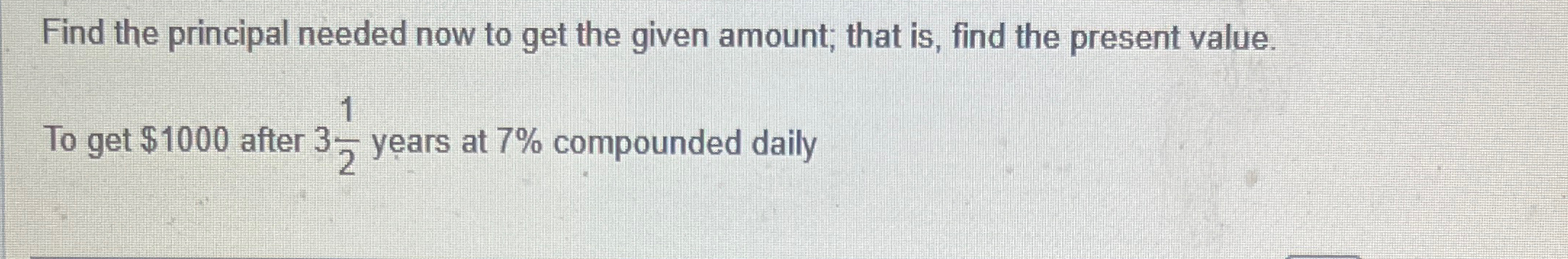 Solved Find the principal needed now to get the given | Chegg.com