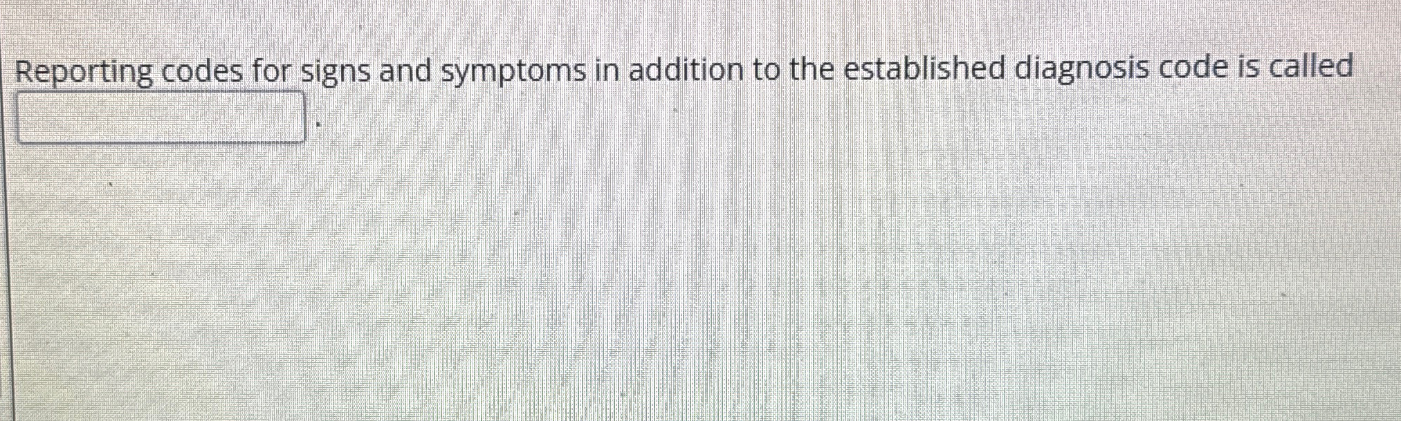 Solved Reporting codes for signs and symptoms in addition to | Chegg.com
