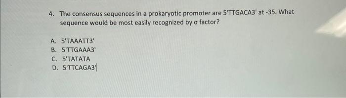 Solved 4. The consensus sequences in a prokaryotic promoter | Chegg.com