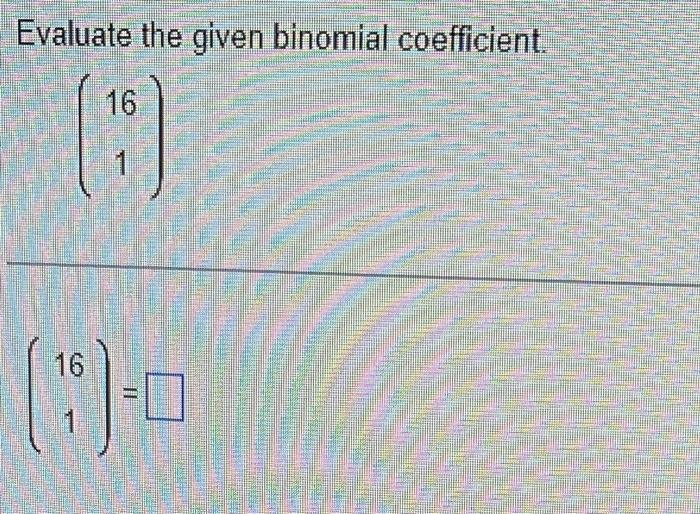 Solved Evaluate the given binomial coefficient. (62) | Chegg.com