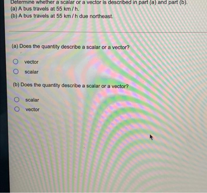 Solved Determine whether a scalar or a vector is described | Chegg.com