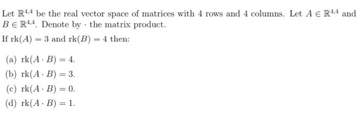 Solved Let R4,4 be the real vector space of matrices with 4 | Chegg.com