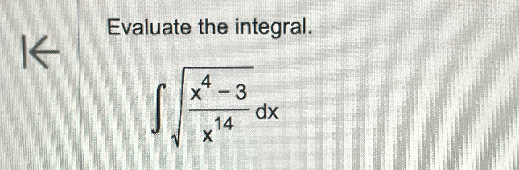 Solved Evaluate the integral.∫﻿﻿x4-3x142dx | Chegg.com