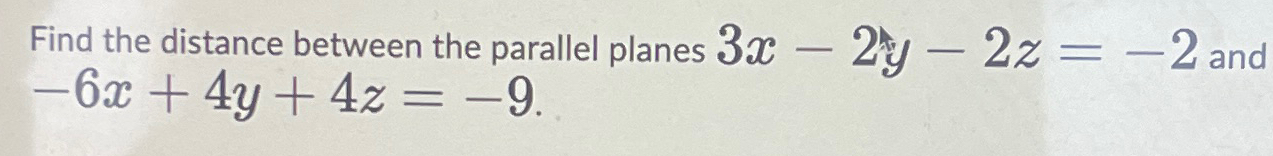 Solved Find the distance between the parallel planes | Chegg.com