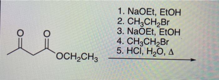 Solved 1. NaOEt, EtOH 2. CH2CH2Br 3. NaOEt, EtOH 4. CH3CH2Br | Chegg.com
