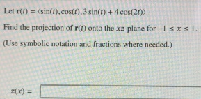 Solved Let r(t)=(:sin(t),cos(t),3sin(t)+4cos(2t):)Find the | Chegg.com