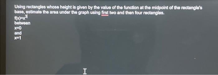 Solved Using rectangles whose height is given by the value | Chegg.com