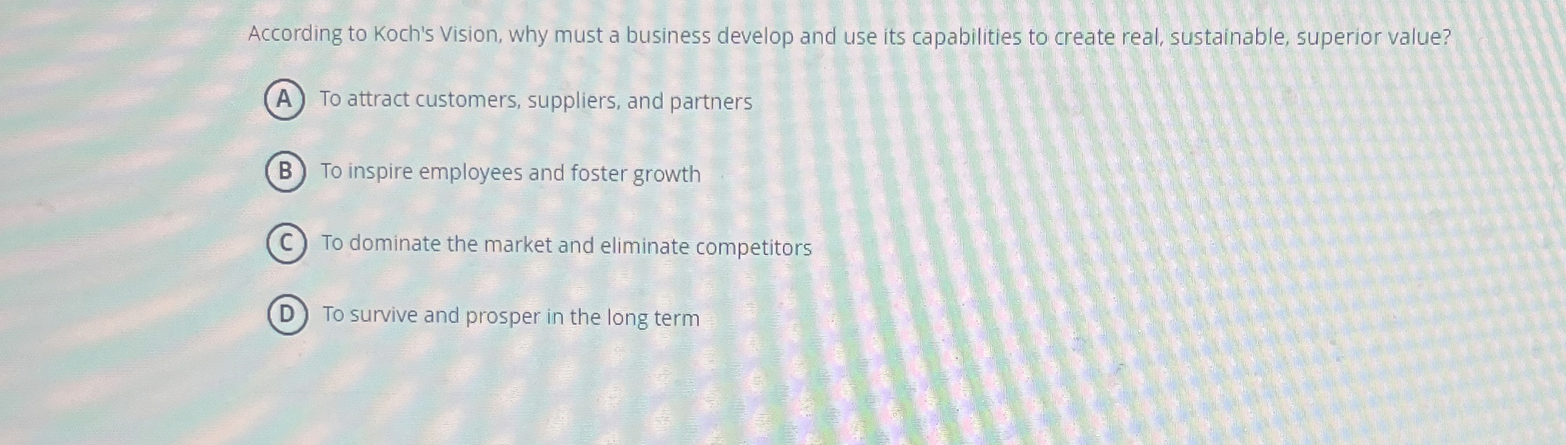 Solved According to Koch's Vision, why must a business | Chegg.com