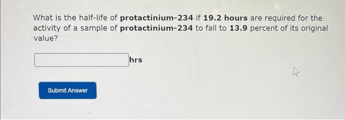 Solved What is the half-life of protactinium-234 if 19.2 | Chegg.com