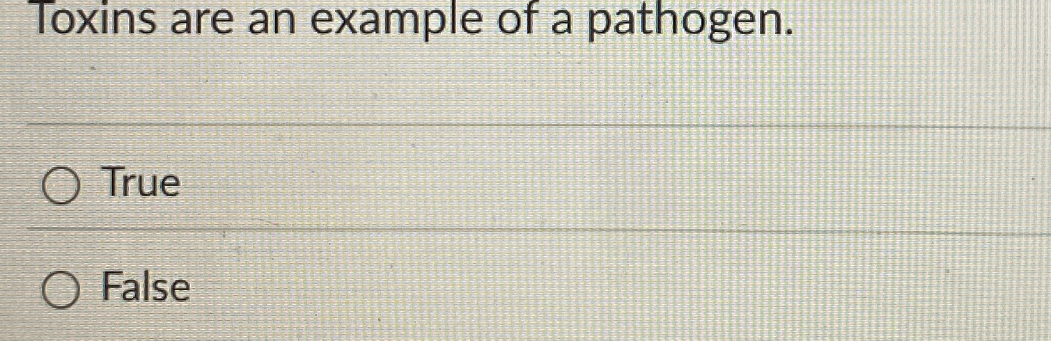 Solved Toxins are an example of a pathogen.TrueFalse | Chegg.com