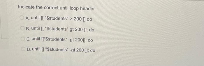 Solved Indicate the correct until loop header OA, until [[ | Chegg.com