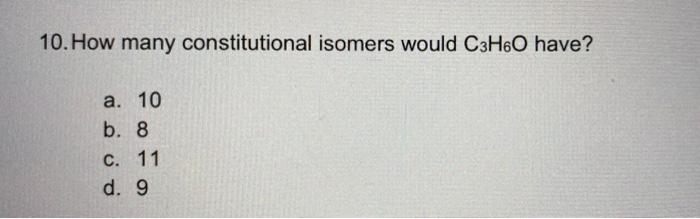 Solved 10. How many constitutional isomers would C3H6O have? | Chegg.com