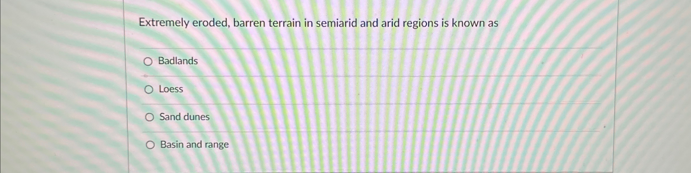 Solved Extremely eroded, barren terrain in semiarid and arid | Chegg.com