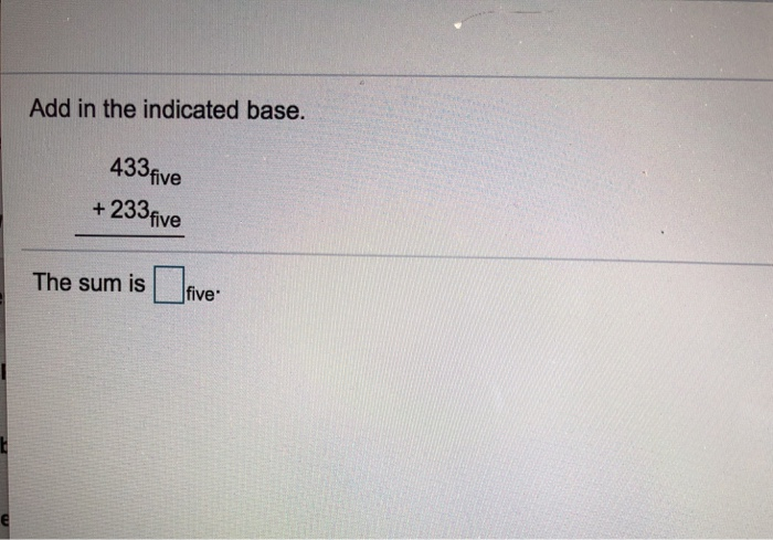 Solved Add in the indicated base. 433five +233five The sum | Chegg.com