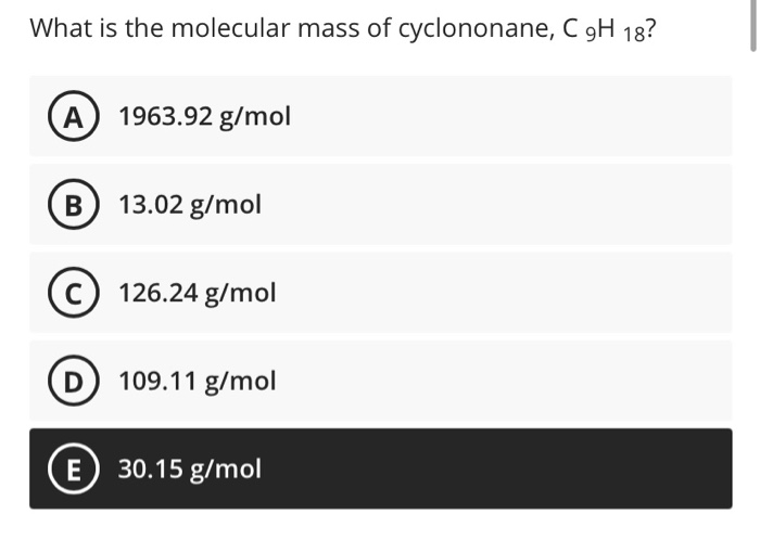 Solved What Is The Molecular Mass Of Cyclononane C 9h 18