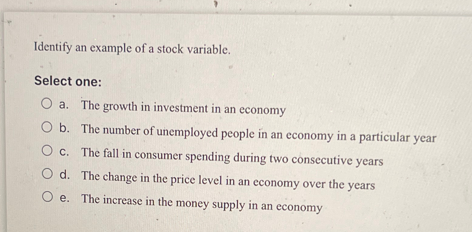 Solved Identify an example of a stock variable.Select one:a. | Chegg.com